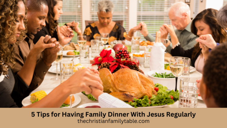 5 Tips for Having Family Dinner with Jesus Regularly